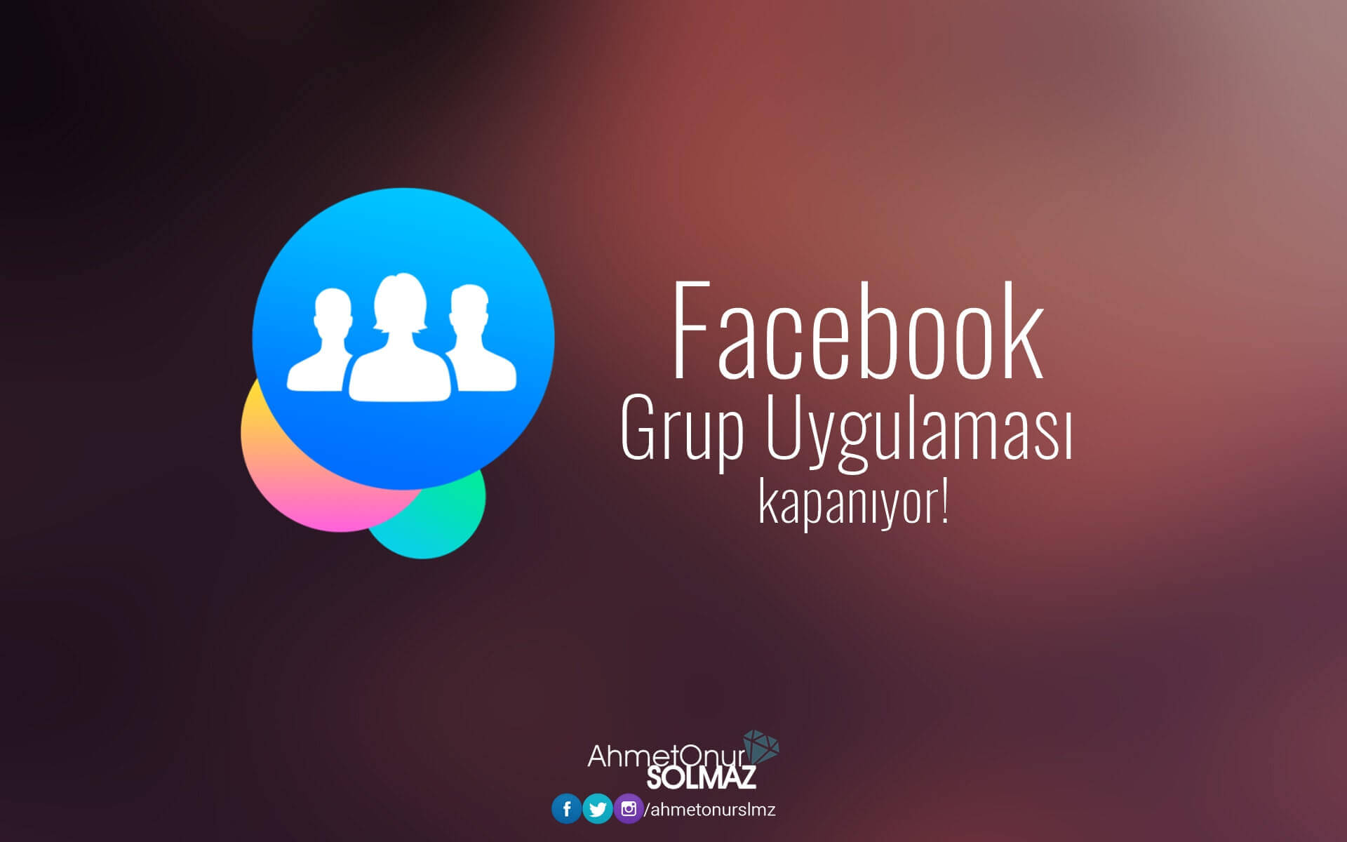 Facebook Grup Uygulaması Kapanıyor | Ahmet Onur Solmaz